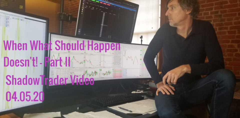 ShadowTrader Video Weekly 04.05.20 | When What Should Happen Doesn't ...